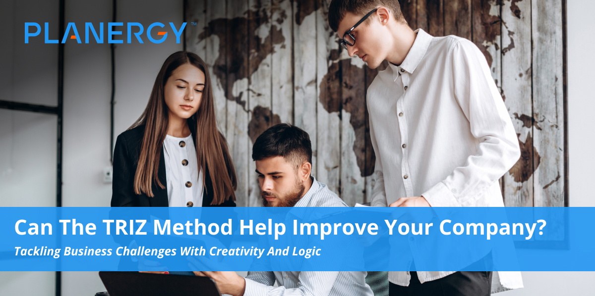 Can The TRIZ Method Help Improve Your Company? | Planergy Software