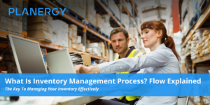 Inventory Management Process Flow Explained | PLANERGY Software