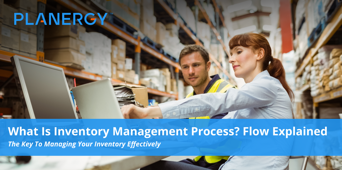 Inventory Management Process Flow Explained | PLANERGY Software