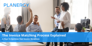 The Invoice Matching Process Explained | Planergy Software