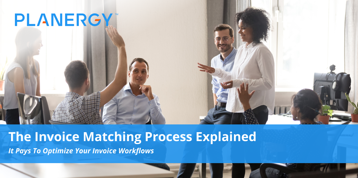 The Invoice Matching Process Explained | Planergy Software
