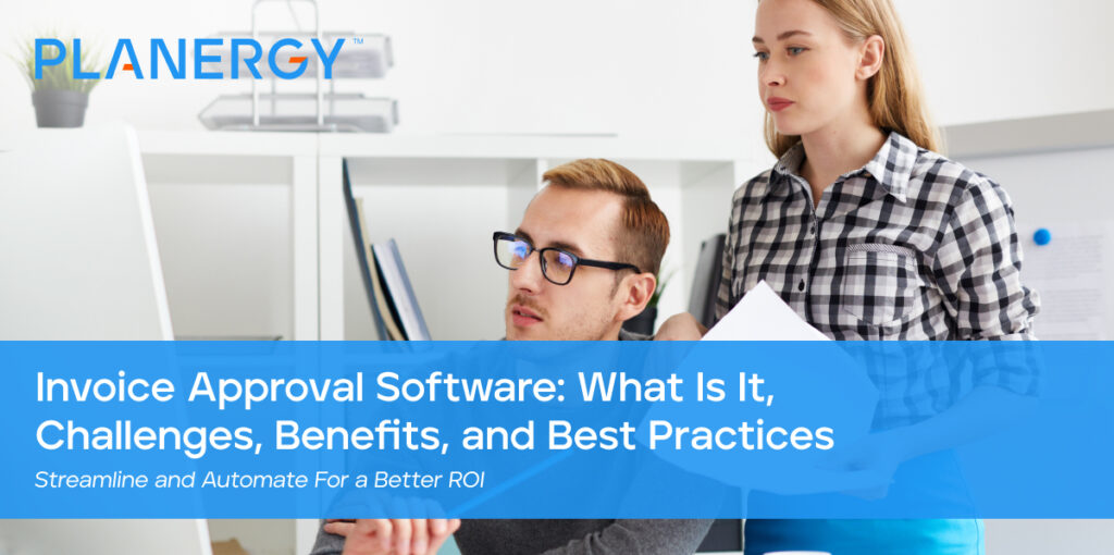 Invoice Approval Software: Key Tips & Benefits | PLANERGY Software