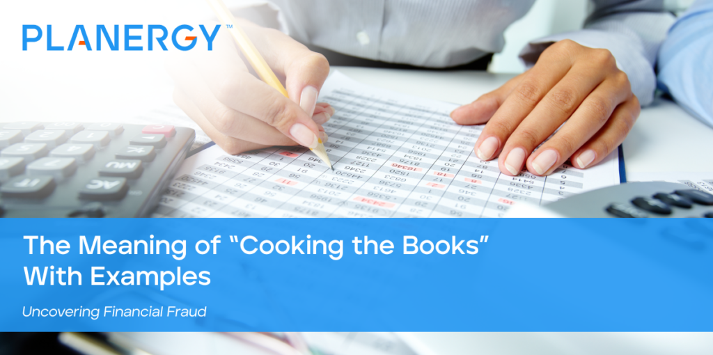 The Meaning of “Cooking the Books” With Examples | PLANERGY Software