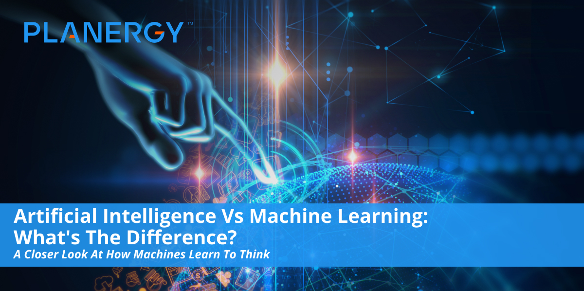 AI vs Machine Learning: What’s the Difference? | PLANERGY Software