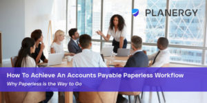 How To Achieve An Accounts Payable Paperless Workflow | PLANERGY Software