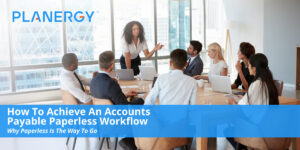How to Build a Paperless AP Workflow | PLANERGY Software
