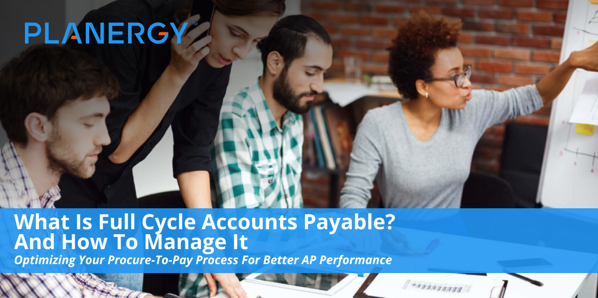 What Is Full Cycle Accounts Payable? And How to Manage It | PLANERGY ...