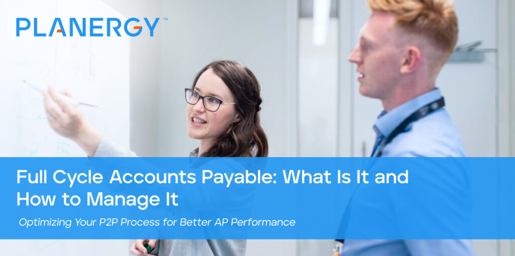Full Cycle Accounts Payable: What It Is & How to Do It | PLANERGY Software