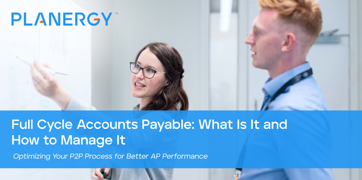 Full Cycle Accounts Payable: What It Is & How to Do It | PLANERGY Software