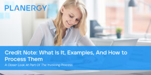 Credit Notes: What They Are & How to Process | PLANERGY Software