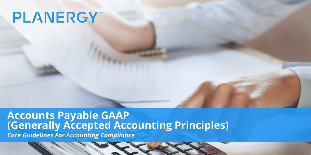 Accounts Payable Generally Accepted Accounting Principles | PLANERGY Software