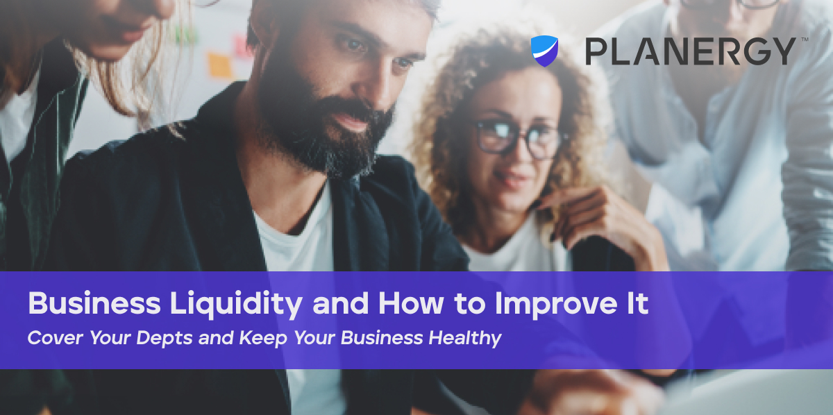 Business Liquidity and How to Improve It | PLANERGY Software