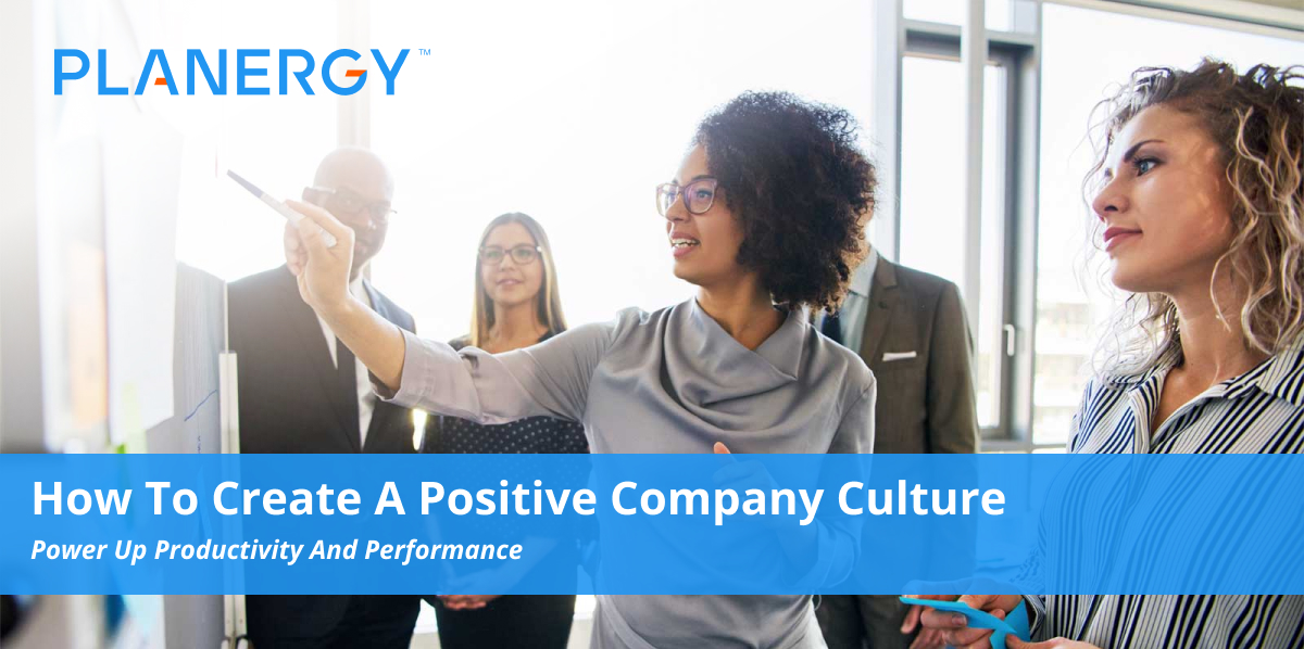 How to Create A Positive Company Culture | Planergy Software