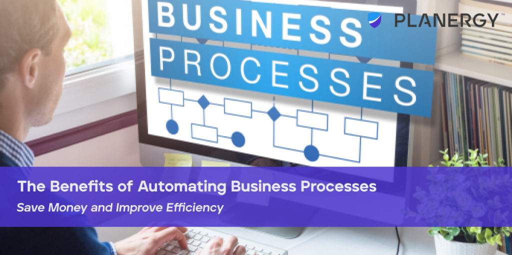 The Benefits of Automating Business Processes | PLANERGY Software The Benefits of Automating Business Processes | PLANERGY Software