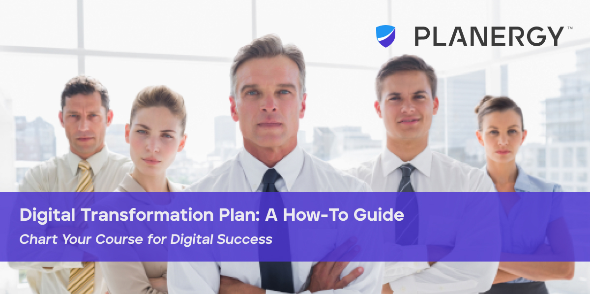 Digital Transformation Plan: A How-To Guide | PLANERGY Software