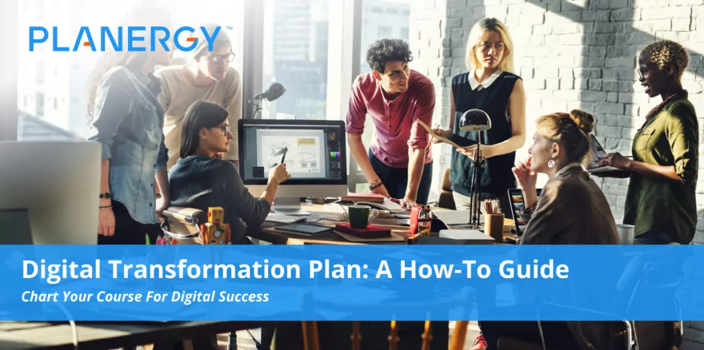 Digital Transformation Plan: A How-To Guide | Planergy Software