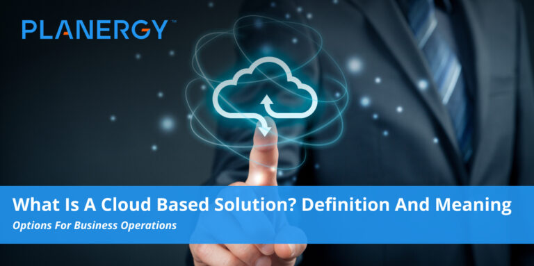 Cloud-Based Solutions: What They Are & Benefits | PLANERGY Software