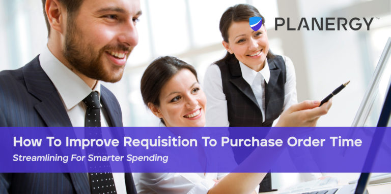 How to Improve Requisition to Purchase Order Time | PLANERGY Software