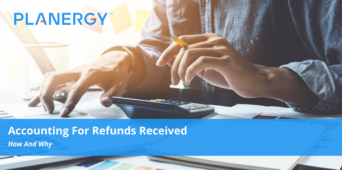 Accounting For Refunds Received | Planergy Software