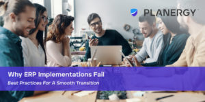 Why ERP Implementations Fail | PLANERGY Software