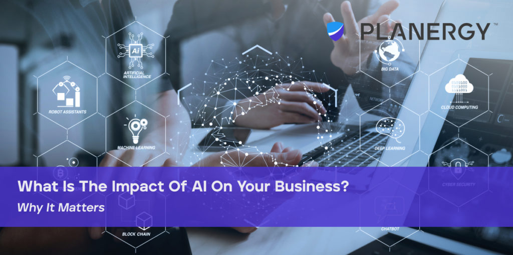 What Is The Impact Of AI On Your Business? | PLANERGY Software