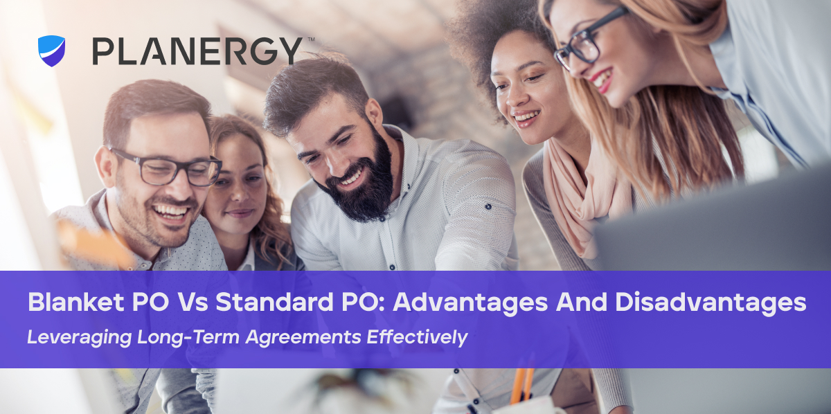 Blanket PO Vs Standard PO: Advantages and Disadvantages | PLANERGY Software