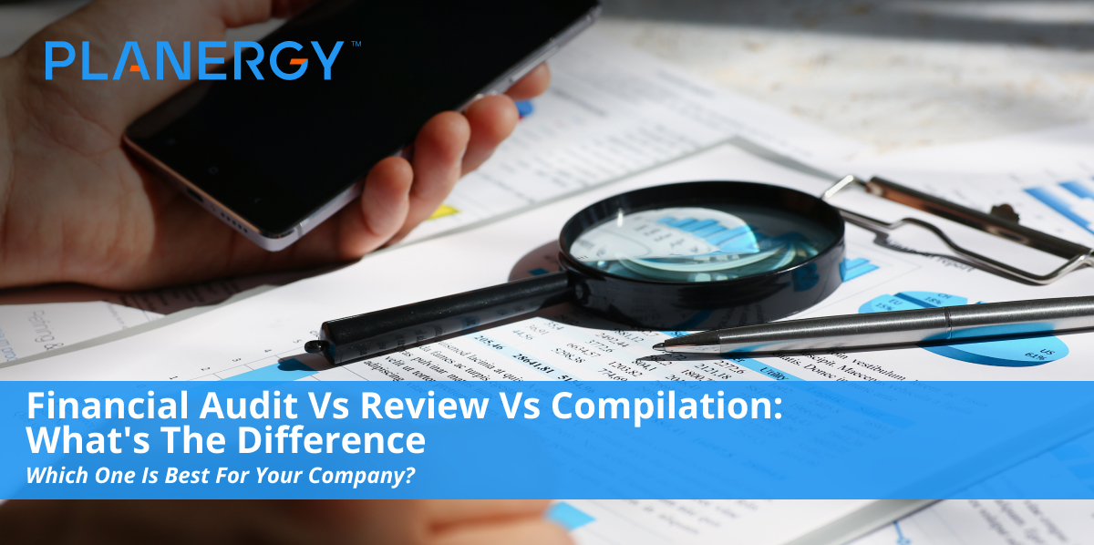 Audit vs Review vs Compilation: Key Differences | PLANERGY Software