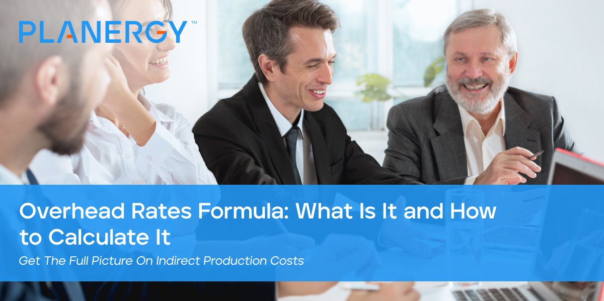 Overhead Rates Formula: What Is It And How To Calulate It | PLANERGY ...