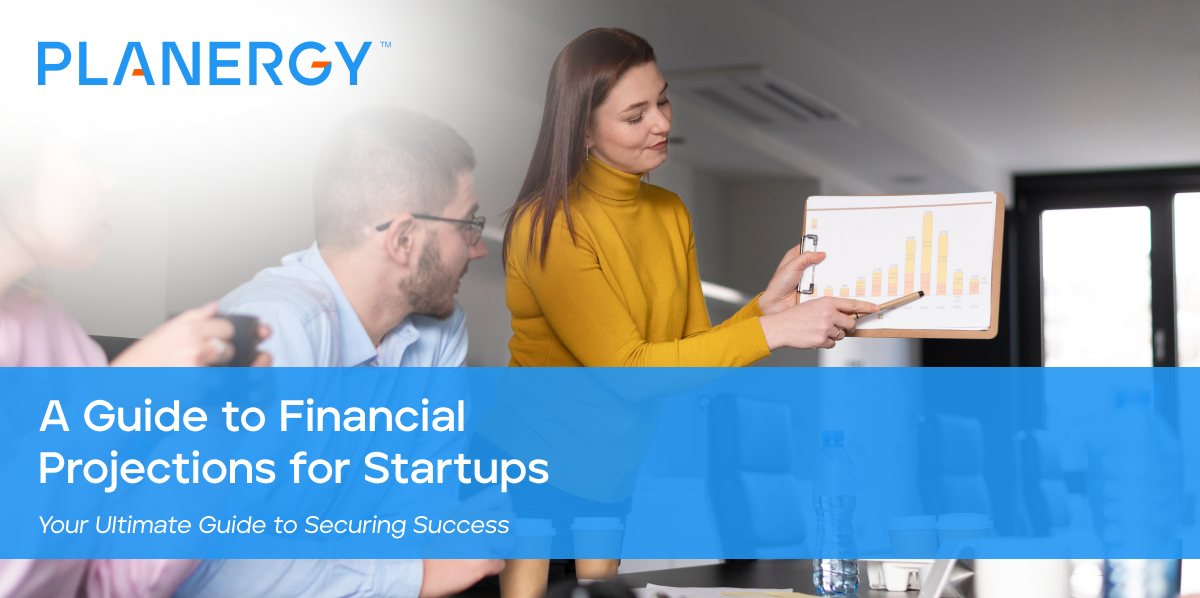 A Guide to Financial Projections for Startups | PLANERGY Software