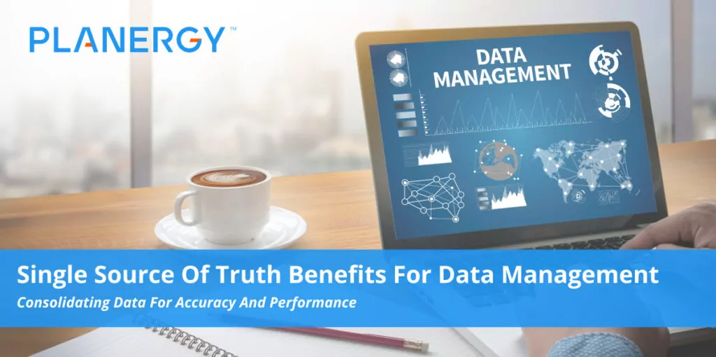 Single Source Of Truth Benefits For Data Management | Planergy Software Single Source Of Truth Benefits For Data Management | Planergy Software