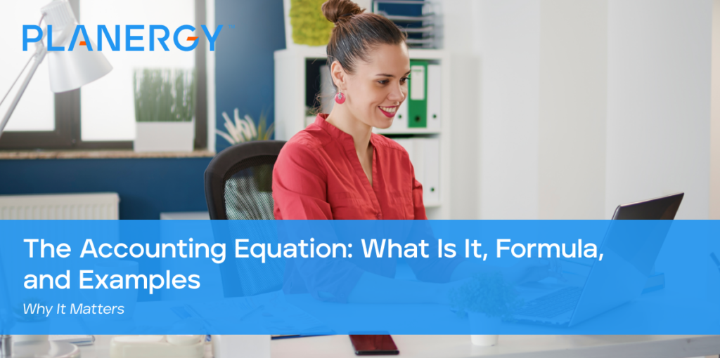 The Accounting Equation: Formula & Examples | PLANERGY Software