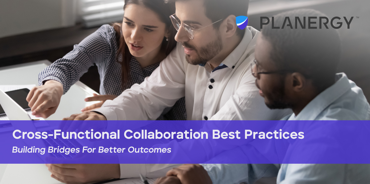 Cross-Functional Collaboration Best Practices | PLANERGY Software