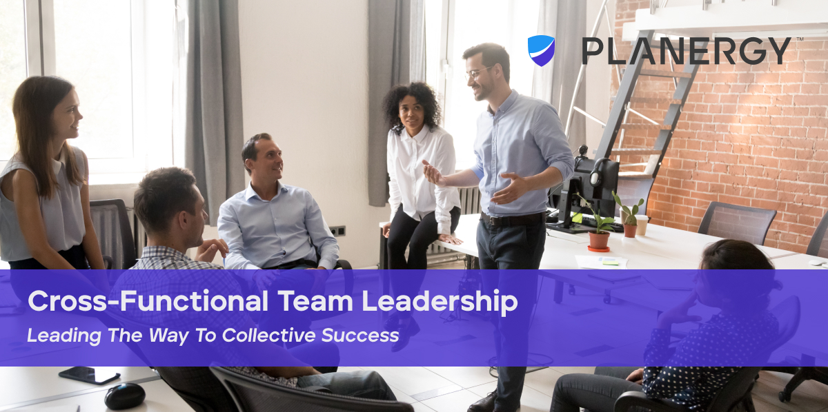 Cross-Functional Team Leadership | PLANERGY Software