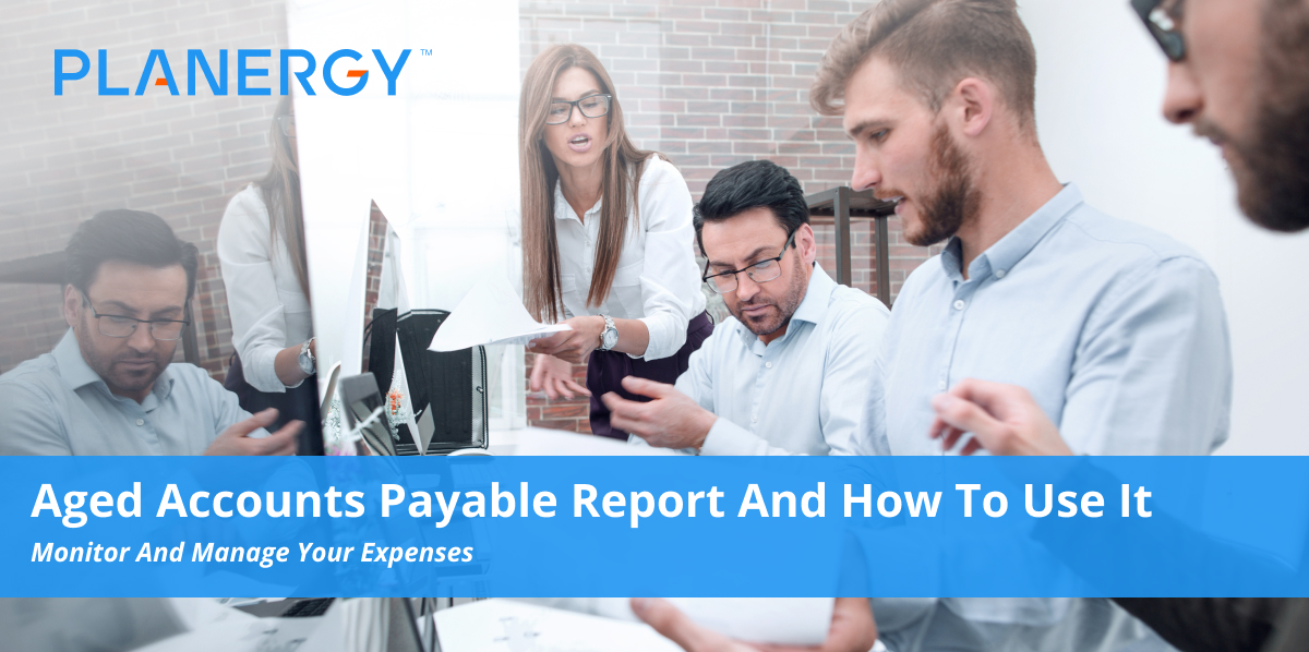 Aged Accounts Payable Report: How to Use It | PLANERGY Software
