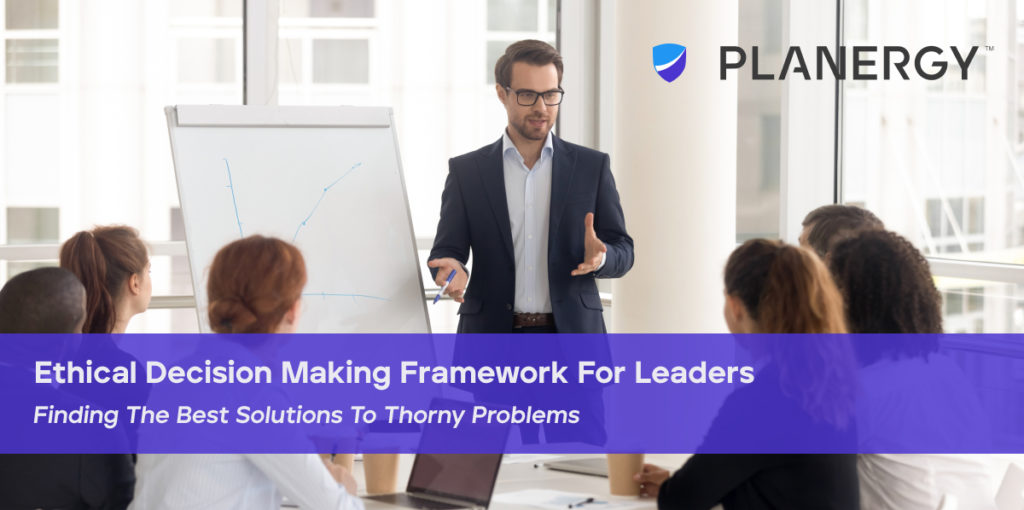 Ethical Decision Making Framework for Leaders | PLANERGY Software