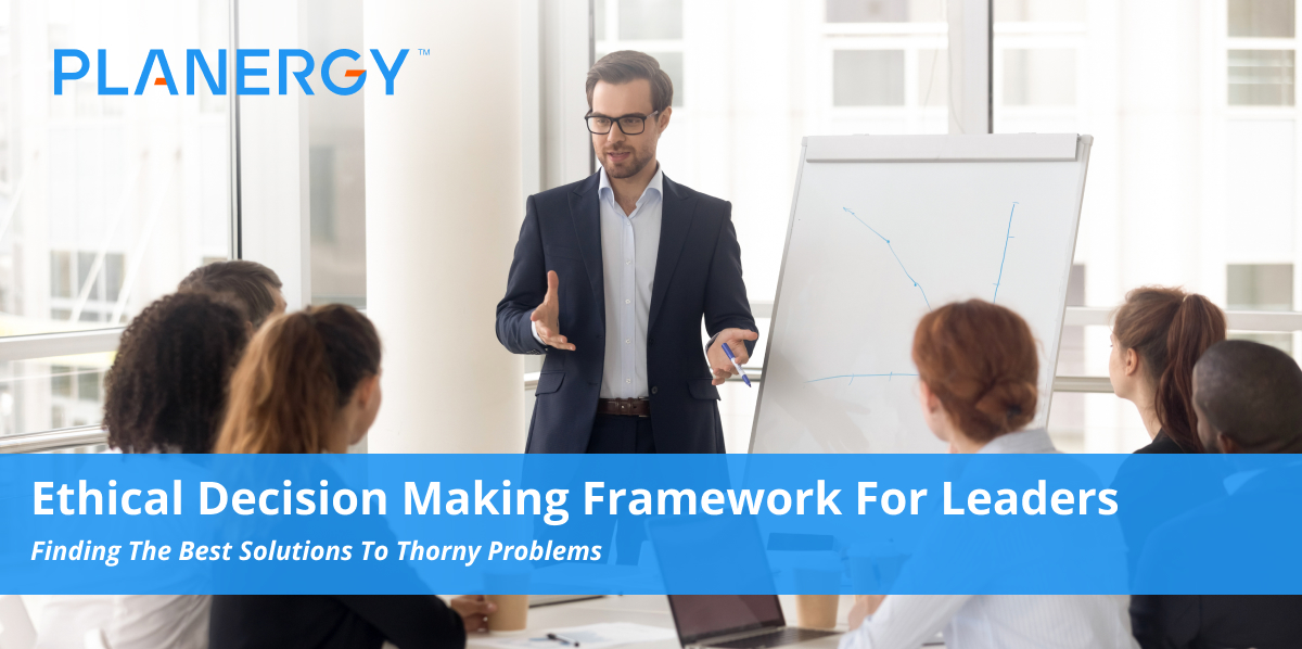 Ethical Decision Making Framework for Leaders | PLANERGY Software