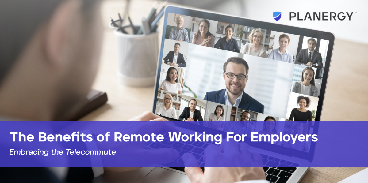 The Benefits of Remote Working For Employers | PLANERGY Software