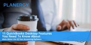 11 QuickBooks Desktop Features You Need To Know About | PLANERGY Software