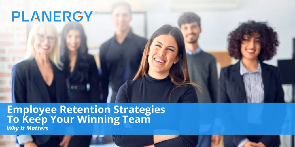 Employee Retention Strategies To Keep Your Winning Team | Planergy Software