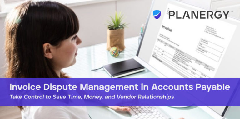 Invoice Dispute Management in Accounts Payable | PLANERGY Software