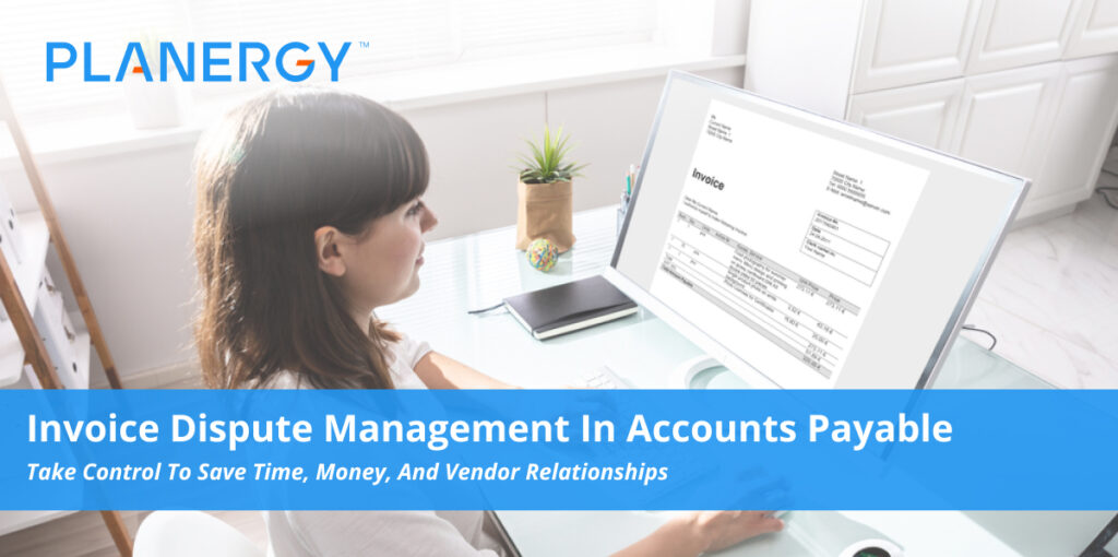 Invoice Dispute Management in Accounts Payable | Planergy Software