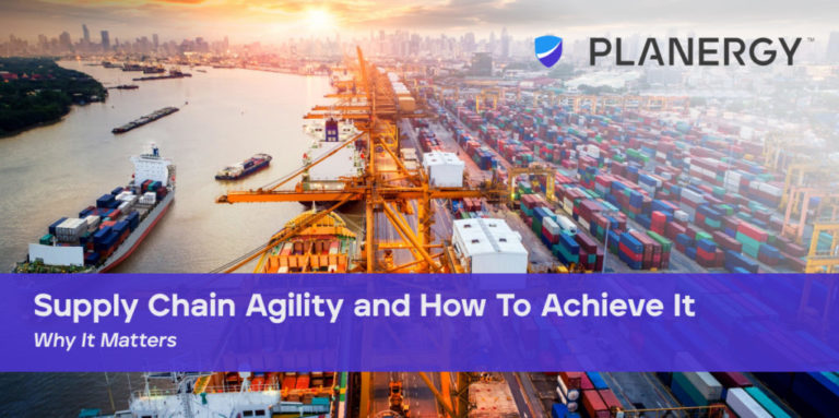 Supply Chain Agility and How To Achieve It | PLANERGY Software