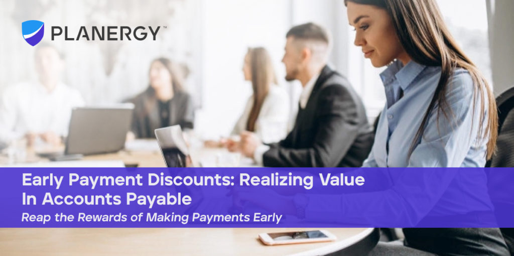 Early Payment Discounts: Realizing Value in Accounts Payable | PLANERGY Software