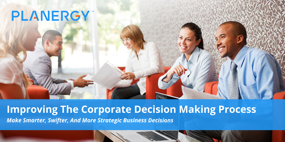 Improving the Corporate Decision Making Process | PLANERGY Software