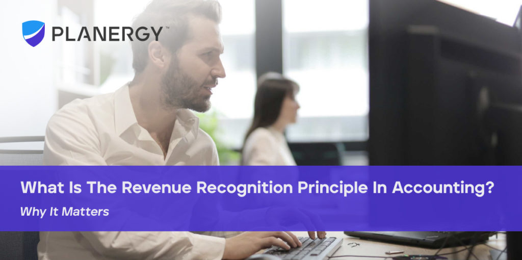 What Is The Revenue Recognition Principle In Accounting? | PLANERGY ... What Is The Revenue Recognition Principle In Accounting? | PLANERGY ...