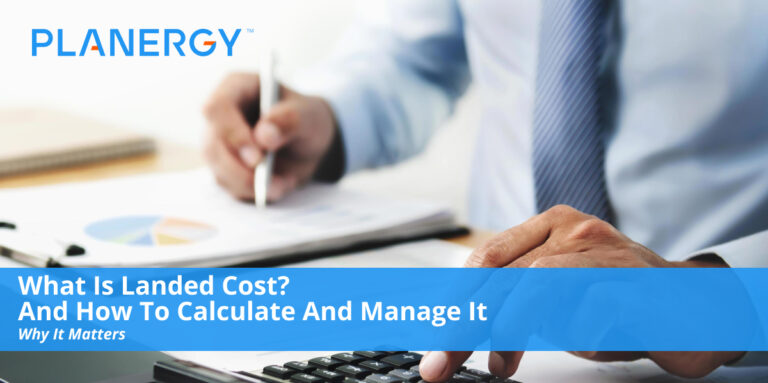 What Is Landed Cost? And How To Calculate and Manage It | PLANERGY Software