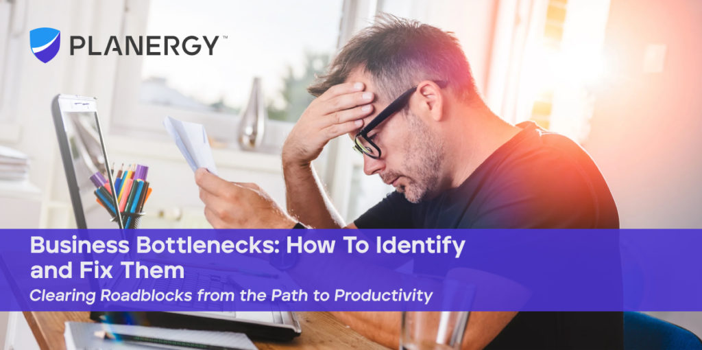Business Bottlenecks: How To Identify and Fix Them | PLANERGY Software