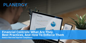 Financial Controls: What Are They, Best Practices, and How to Enforce Them | PLANERGY Software