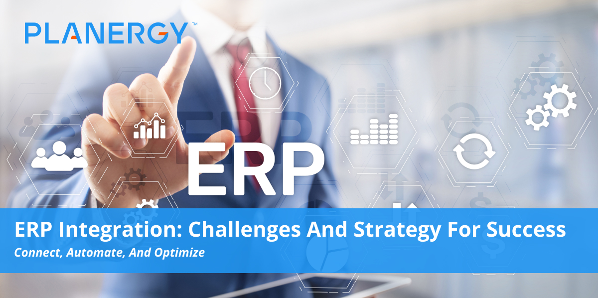 ERP Integration: Challenges and Strategy For Success | PLANERGY Software