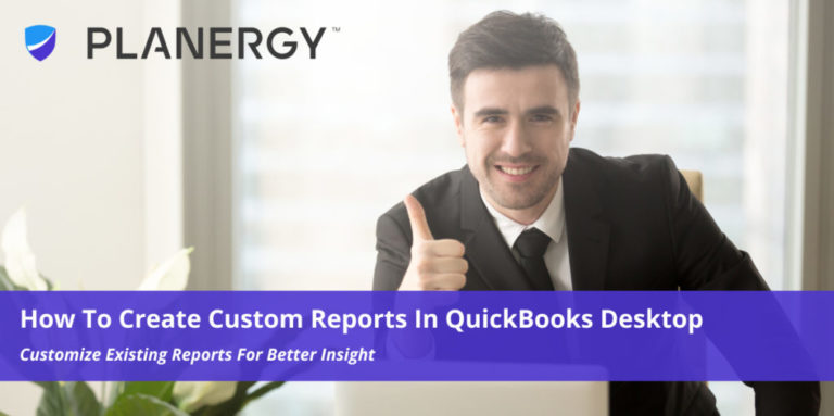 How To Create Custom Reports In QuickBooks Desktop | PLANERGY Software